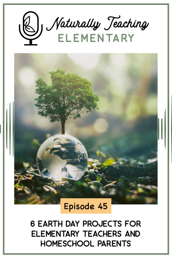 6 Earth Day Projects for Teachers and Homeschool Parents